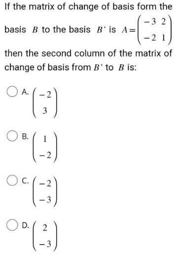 Solved If the matrix of change of basis form the basis B to | Chegg.com