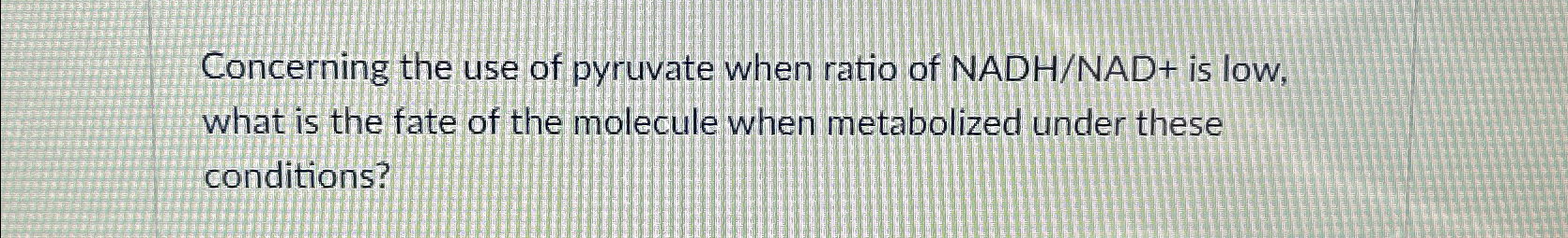 Solved Concerning the use of pyruvate when ratio of | Chegg.com