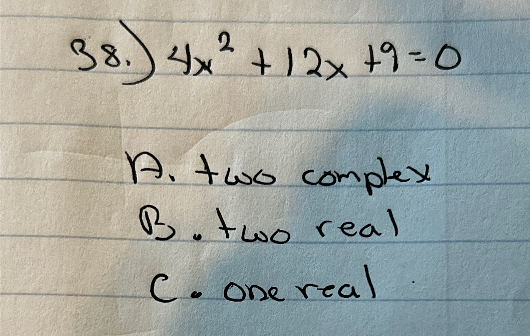 Solved 38.) 4x2+12x+9=0A. ﻿two comptexB). ﻿two realC. ﻿one | Chegg.com
