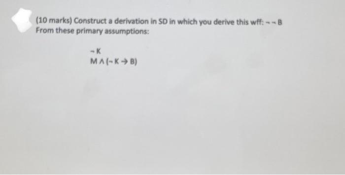 (10 marks) Construct a derivation in SD in which you | Chegg.com