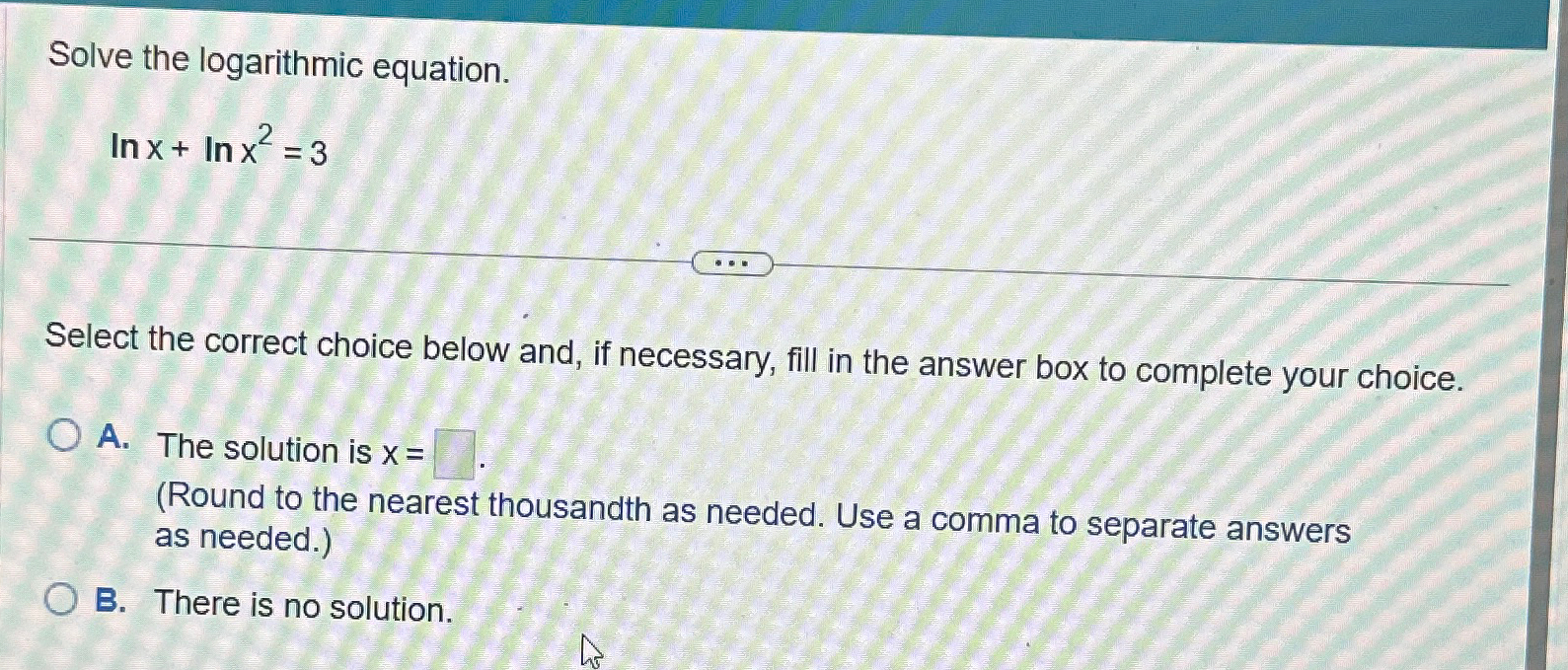 Solved Solve the logarithmic equation.lnx+lnx2=3Select the | Chegg.com