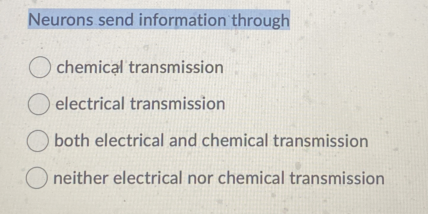 Solved Neurons send information throughchemical | Chegg.com