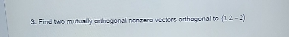 Solved Find two mutually orthogonal nonzero vectors | Chegg.com