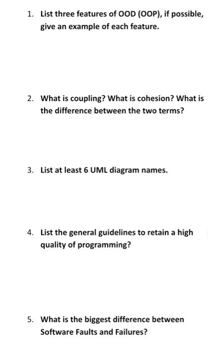 Solved 1. List three features of OOD (OOP), if possible, | Chegg.com