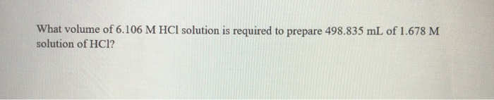 Solved What volume of 6.106 M HCl solution is required to | Chegg.com