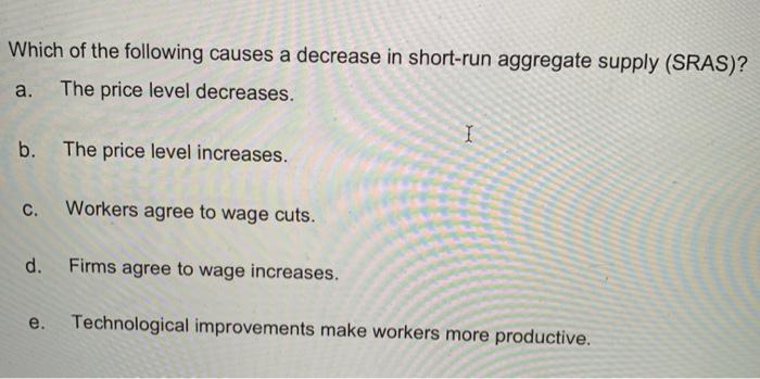 Solved Which of the following causes a decrease in short-run | Chegg.com