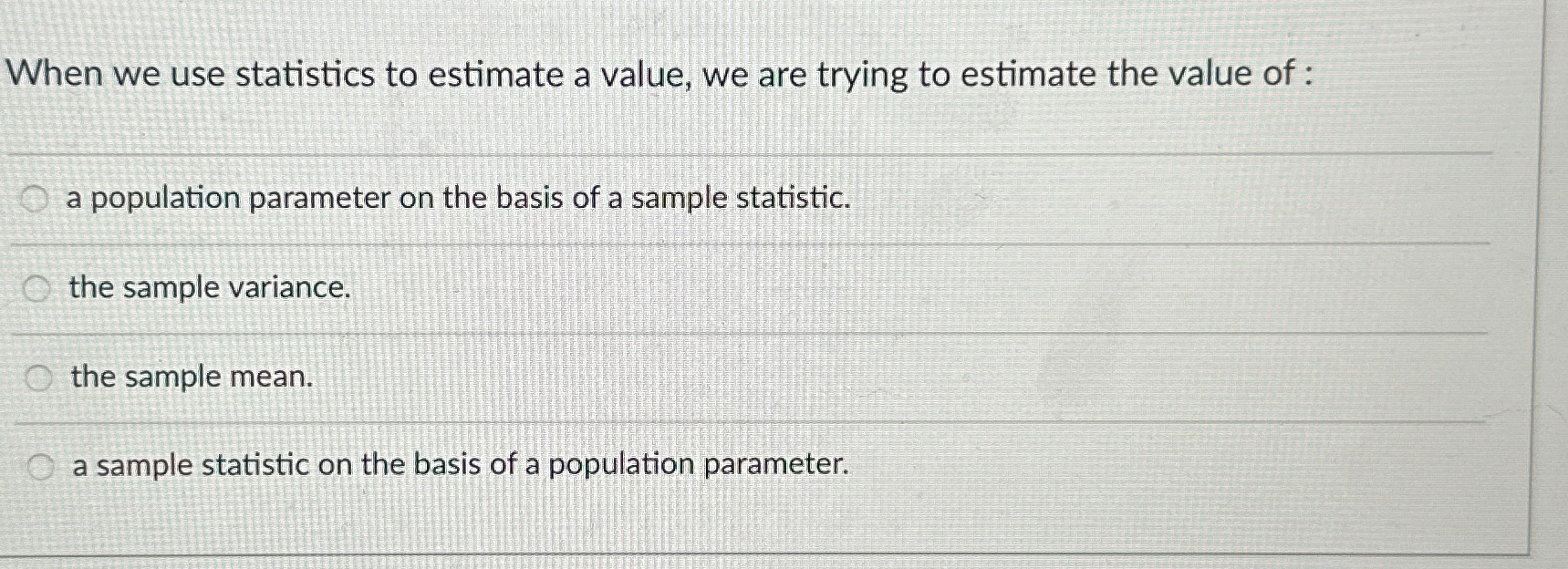 Solved When we use statistics to estimate a value, we are | Chegg.com