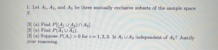 Solved 1. Let A1,A2, and A3 be three mutually exclusive | Chegg.com