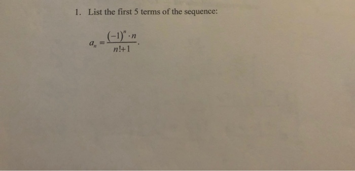 Solved 1. List the first 5 terms of the sequence: (-1)".n | Chegg.com