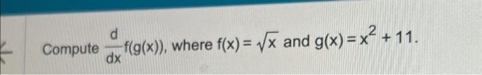 Solved Compute d f(g(x)), where f(x) = √√x and g(x)=x² +11. | Chegg.com