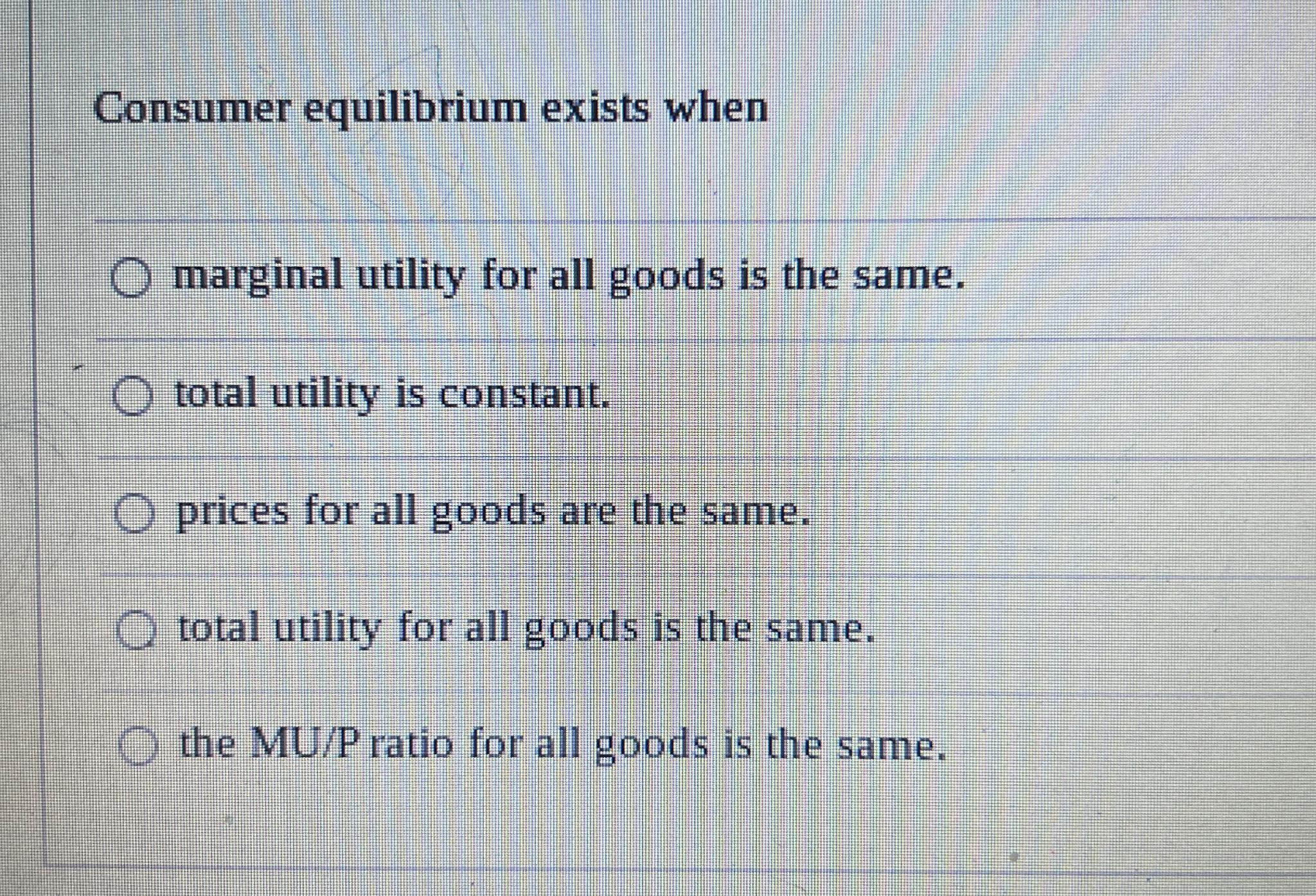 Solved Consumer equilibrium exists whenmarginal utility for | Chegg.com