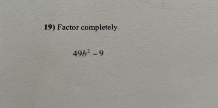 Solved 19) Factor completely. 49b2−9 | Chegg.com