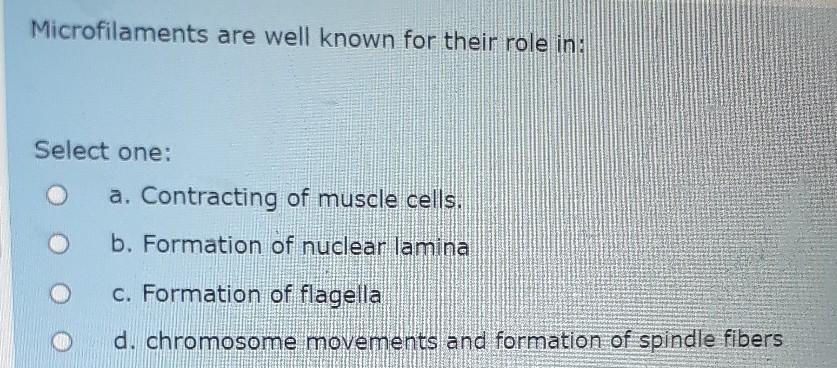 Solved Microfilaments are well known for their role in: | Chegg.com