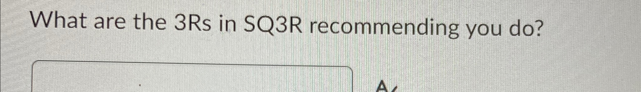 Solved What are the 3Rs in SQ3R recommending you do? | Chegg.com