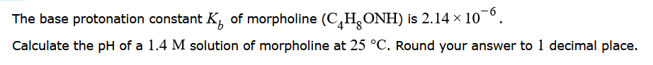 Solved The base protonation constant Kb ﻿of morpholine | Chegg.com