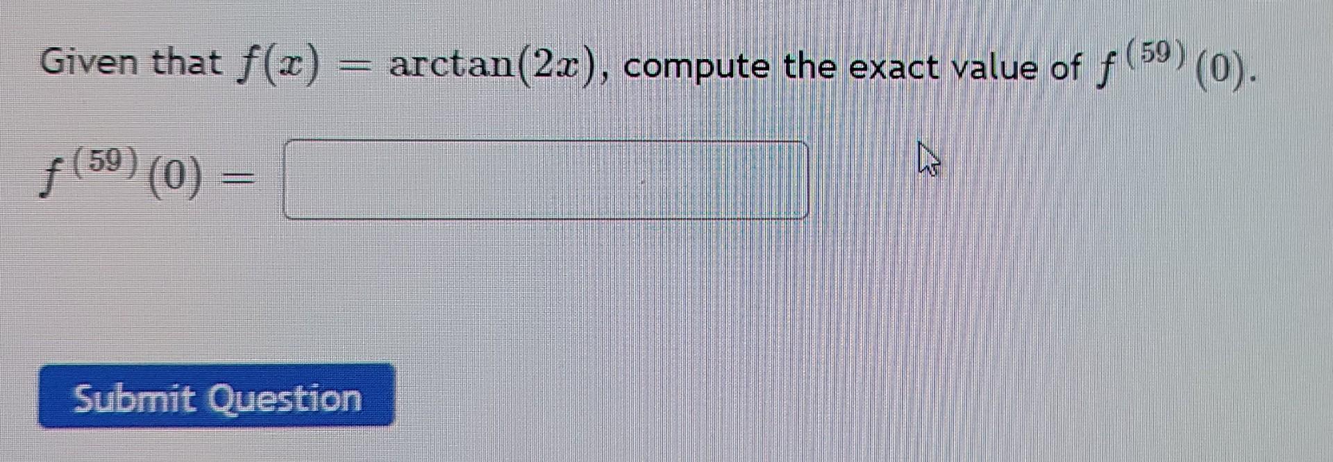 Solved Given that f(x)=arctan(2x), compute the exact value | Chegg.com