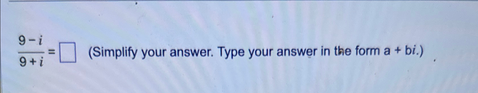 Solved 9-i9+i=, (Simplify your answer. Type your answer in | Chegg.com