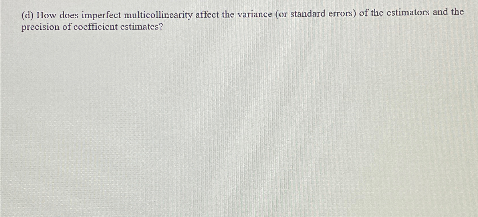 Solved (d) ﻿How does imperfect multicollinearity affect the | Chegg.com