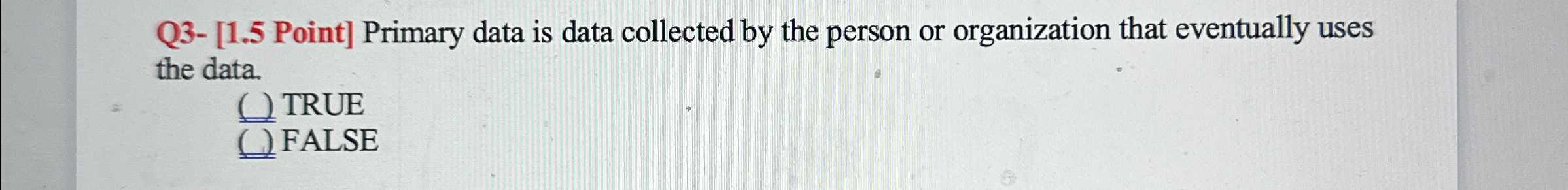 Solved Q3- [1.5 ﻿Point] ﻿Primary data is data collected by | Chegg.com