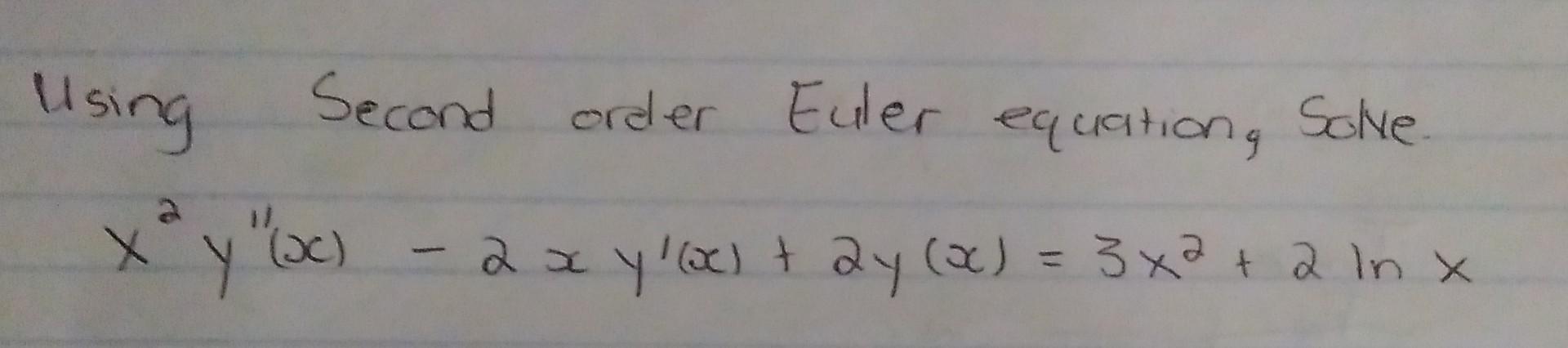 Solved Using Second order Euler equation, Solve | Chegg.com