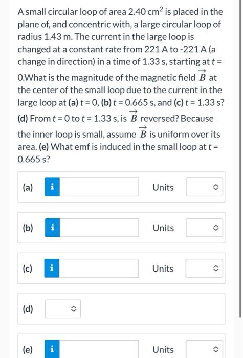 Solved A small circular loop of area 2.40 cm2 is placed in | Chegg.com