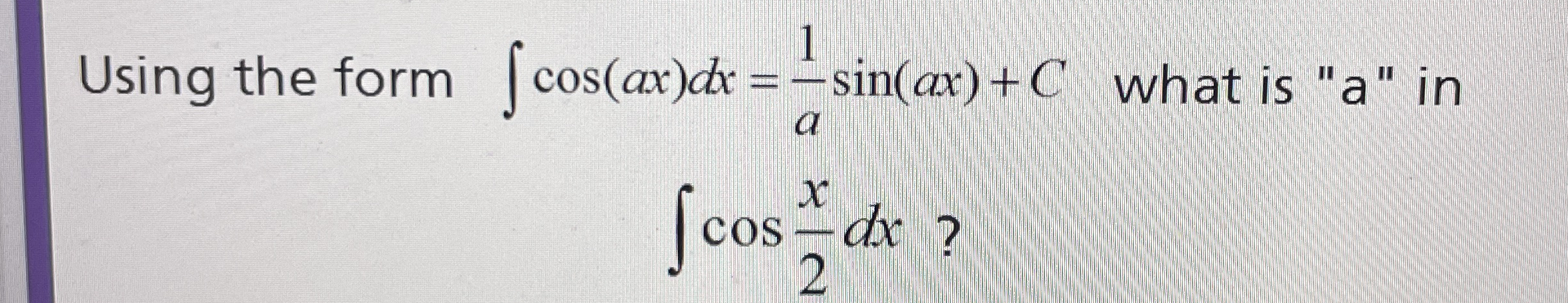 Using the form ∫﻿﻿cos(ax)dx=1asin(ax)+C ﻿what is | Chegg.com