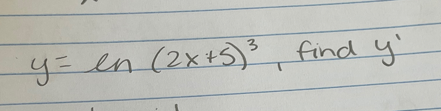 Solved y=ln(2x+5)3, ﻿find y' | Chegg.com
