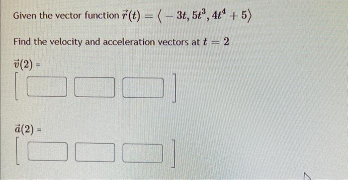 Solved Given the vector function r(t)= −3t,5t3,4t4+5 Find | Chegg.com