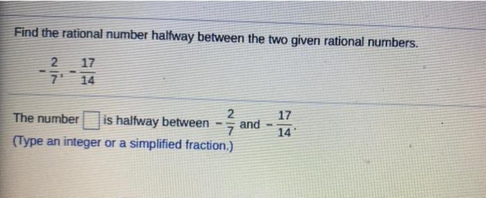 Solved Find the rational number halfway between the two | Chegg.com