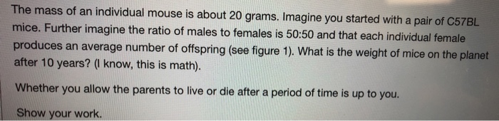 The mass of an individual mouse is about 20 grams. | Chegg.com