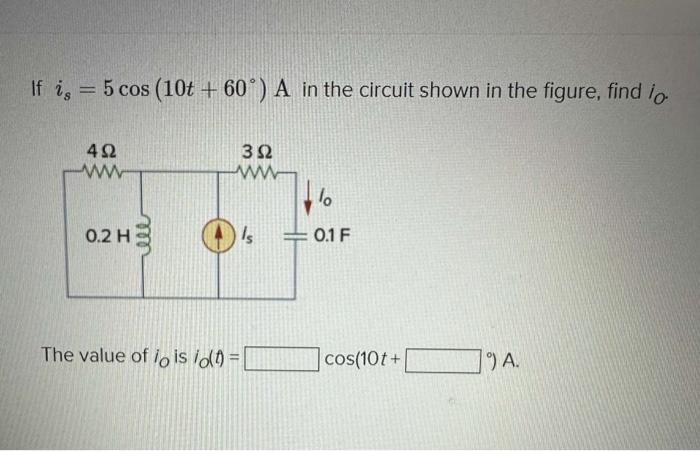 Solved If is=5cos(10t+60∘)A in the circuit shown in the | Chegg.com