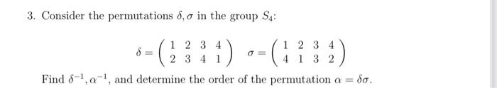Solved 3. Consider the permutations δ,σ in the group S4 : | Chegg.com