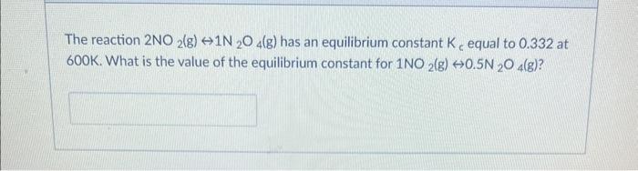 Solved The reaction 2NO2( g)↔1 N2O4( g) has an equilibrium | Chegg.com