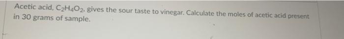 Solved Acetic acid, C2H4O2, gives the sour taste to vinegar. | Chegg.com