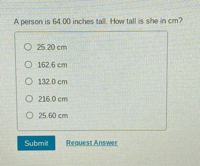 Solved A person is 64.00 inches tall. How tall is she in cm? | Chegg.com