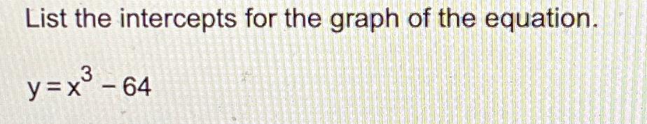 Solved List the intercepts for the graph of the | Chegg.com
