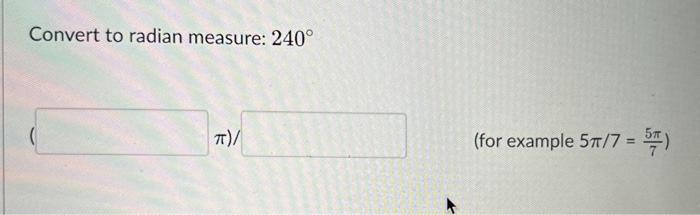 Solved Convert to radian measure: 240∘ π)/ (for example | Chegg.com