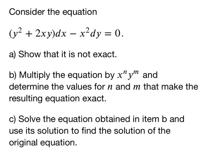 Solved Consider the equation (y2 + 2xy)dx – xdy = 0. a) Show | Chegg.com