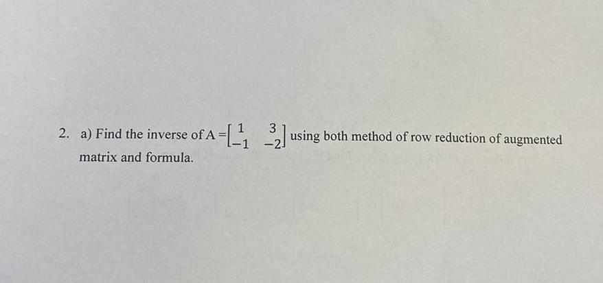 Solved a) ﻿Find the inverse of A=[13-1-2] ﻿using both method | Chegg.com