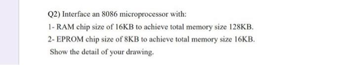 Solved Q2) Interface an 8086 microprocessor with: 1- RAM | Chegg.com