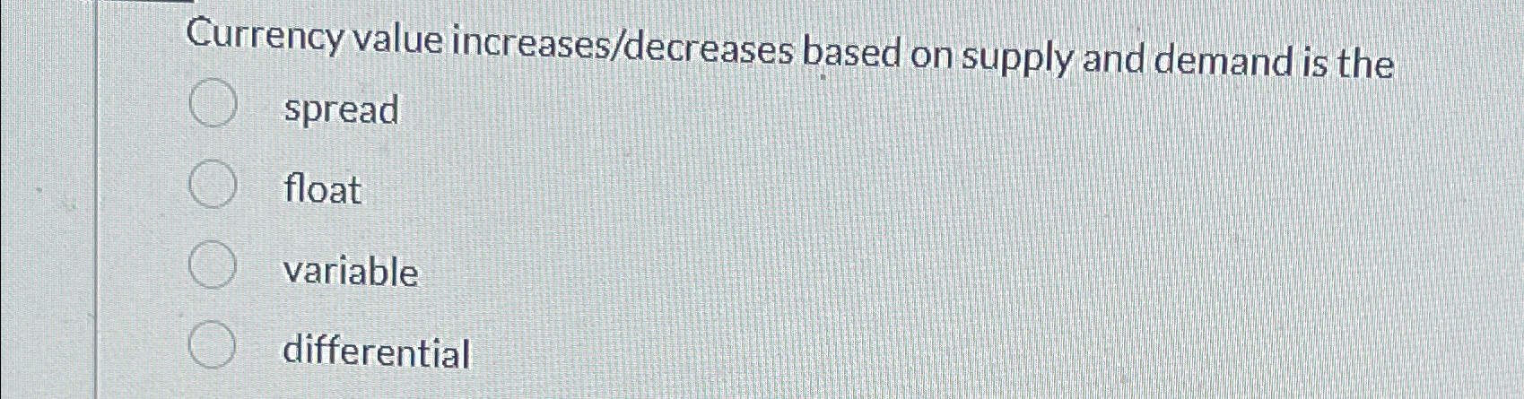 Solved Currency value increases/decreases based on supply | Chegg.com