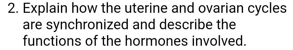 Solved Explain how the uterine and ovarian cycles are | Chegg.com