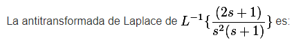 Solved La antitransformada de Laplace de L-1{(2s+1)s2(s+1)} | Chegg.com