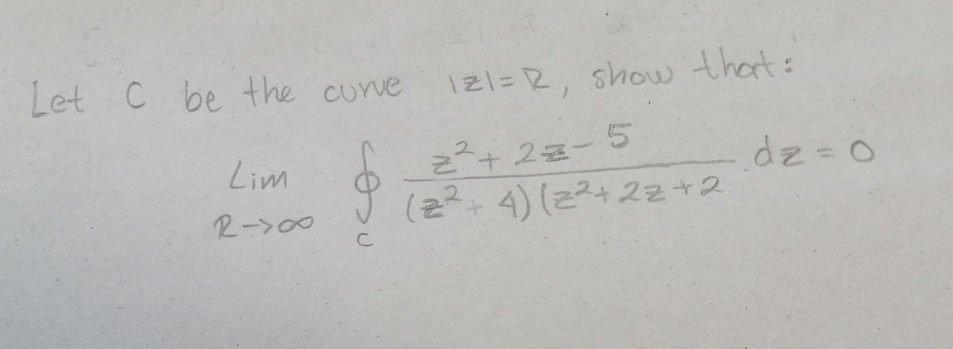 Solved Let C be the curve ∣z∣=R, show that: | Chegg.com