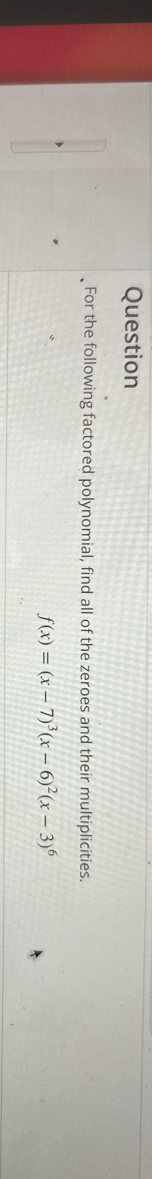 Solved QuestionFor the following factored polynomial, find | Chegg.com