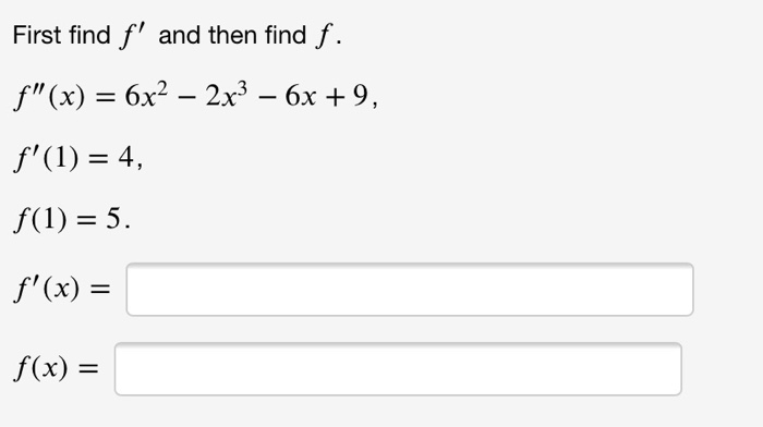 Solved First find f' and then find f. f"(x) = 6x2 – 2x3 – 6x | Chegg.com