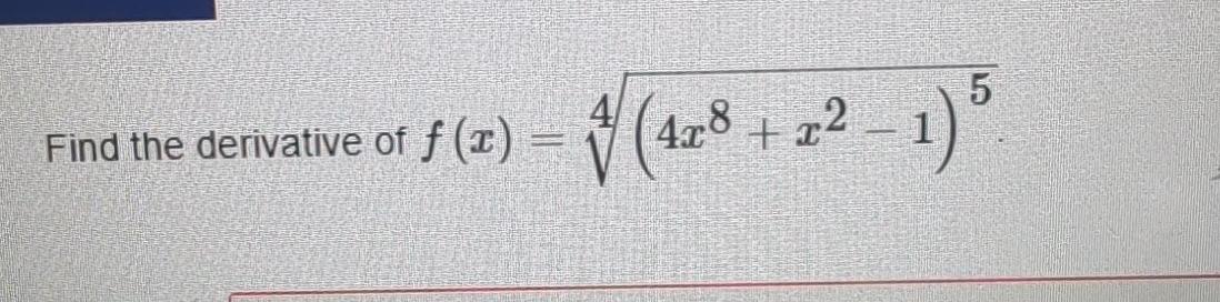 Solved Find the derivative of f(x)=(4x8+x2-1)54 | Chegg.com