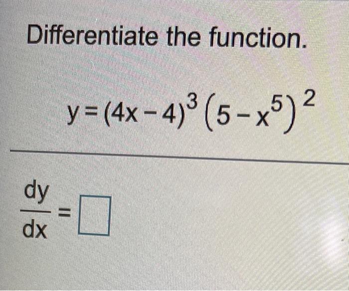 Solved Differentiate the function. 2 y = (4x - 4) (5-5) dy = | Chegg.com