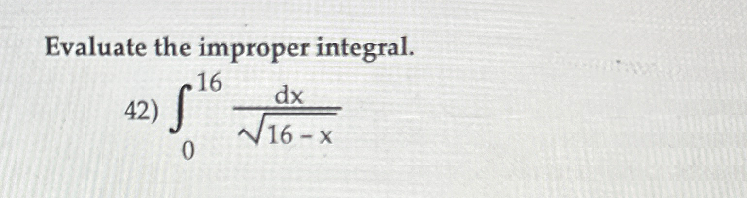 Solved Evaluate the improper integral.∫016dx16-x2 | Chegg.com