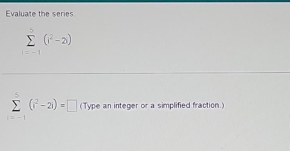 Evaluate the series. ∑i=−15(i2−2i) ∑i=−15(i2−2i)= | Chegg.com